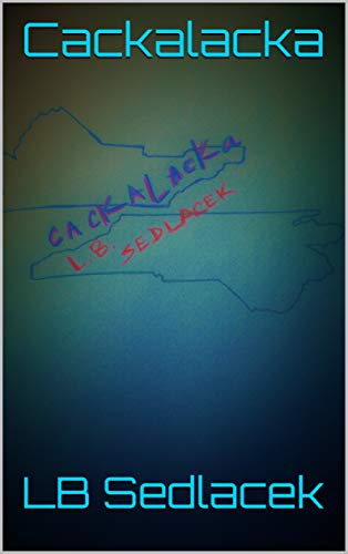New Dystopian book “Cackalacka” – LB Sedlacek